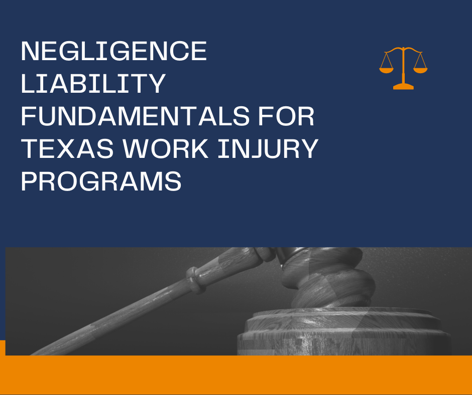 NEGLIGENCE LIABILITY FUNDAMENTALS FOR TEXAS WORK INJURY PROGRAMS ...